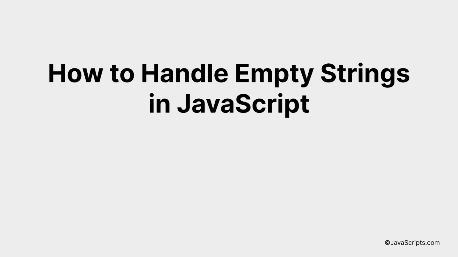 How to Handle Empty Strings in JavaScript How to Handle Empty Strings in JavaScript