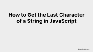 How to Get the Last Character of a String in JavaScript
