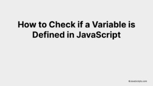 How to Check if a Variable is Defined in JavaScript