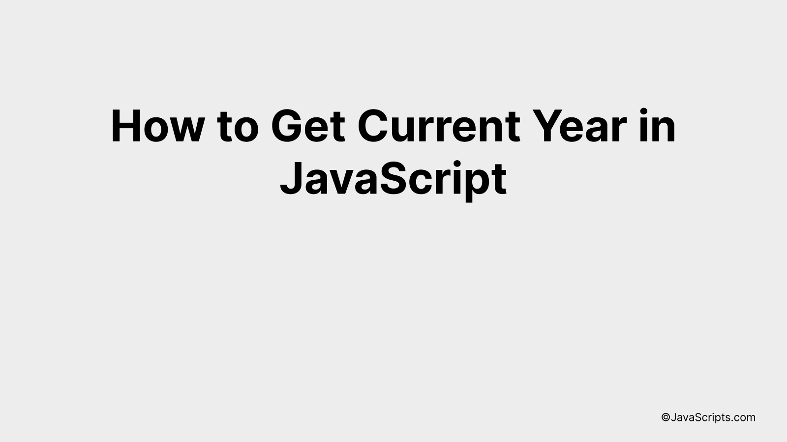 How To Get Current Year In JavaScript