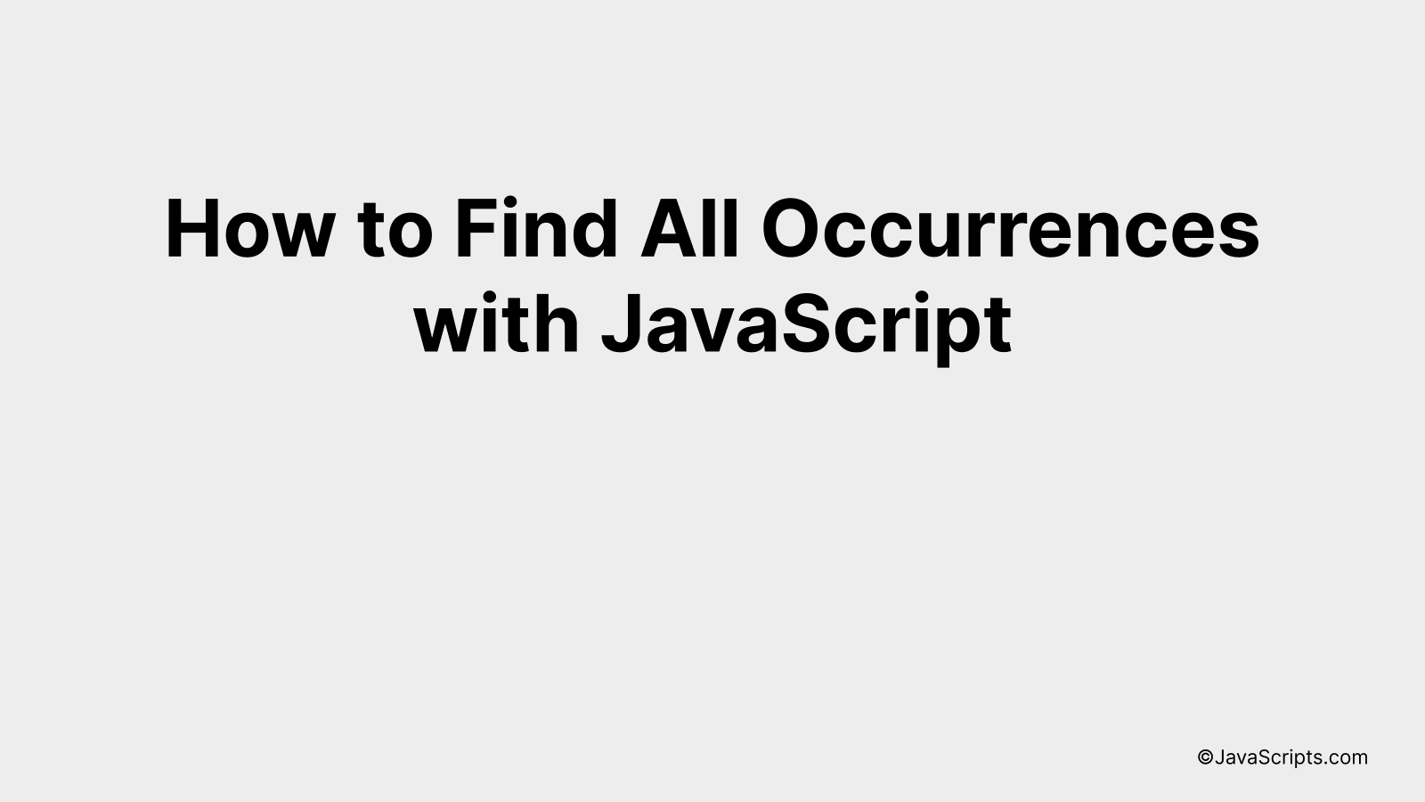 How to Find All Occurrences with JavaScript How to Find All Occurrences with JavaScript