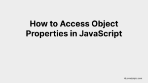 How to Access Object Properties in JavaScript