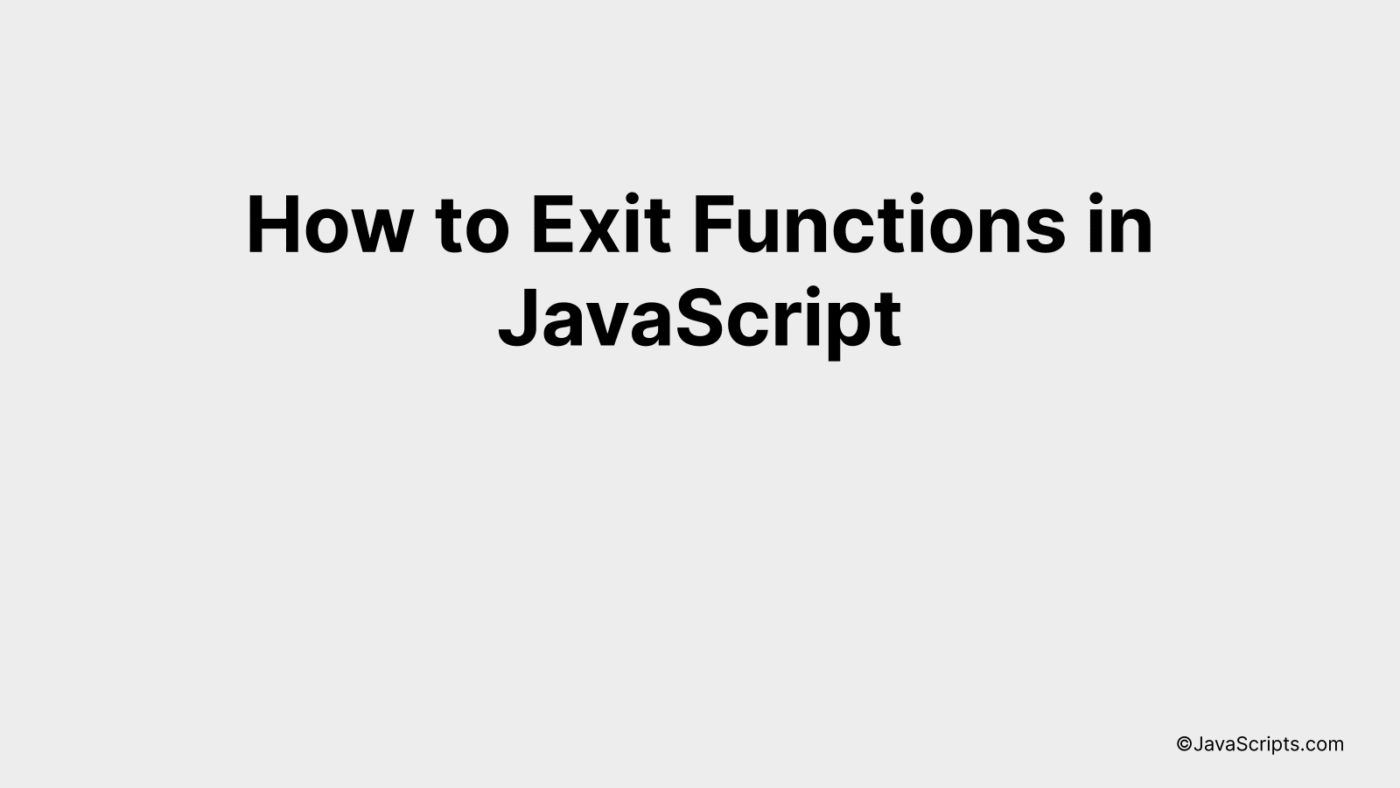 How to Exit Functions in JavaScript