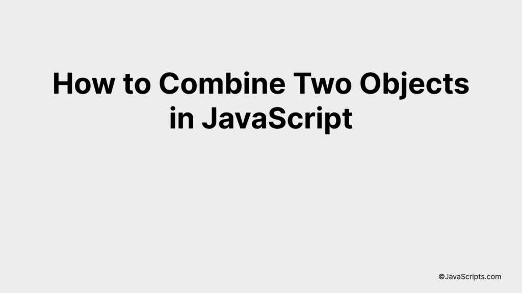 How to Combine Two Objects in JavaScript