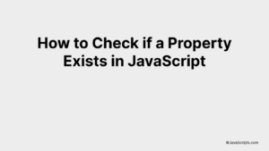 How to Check if a Property Exists in JavaScript