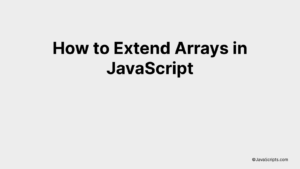 How to Extend Arrays in JavaScript