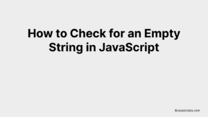 How to Check for an Empty String in JavaScript
