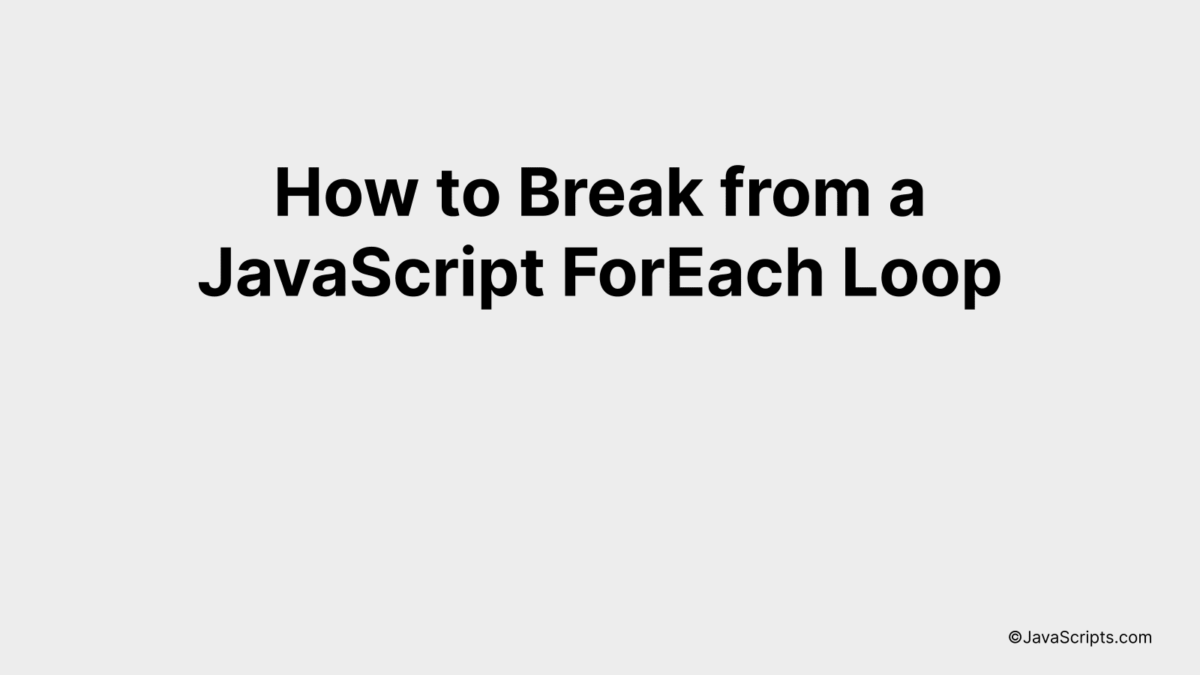 How To Break From A JavaScript ForEach Loop