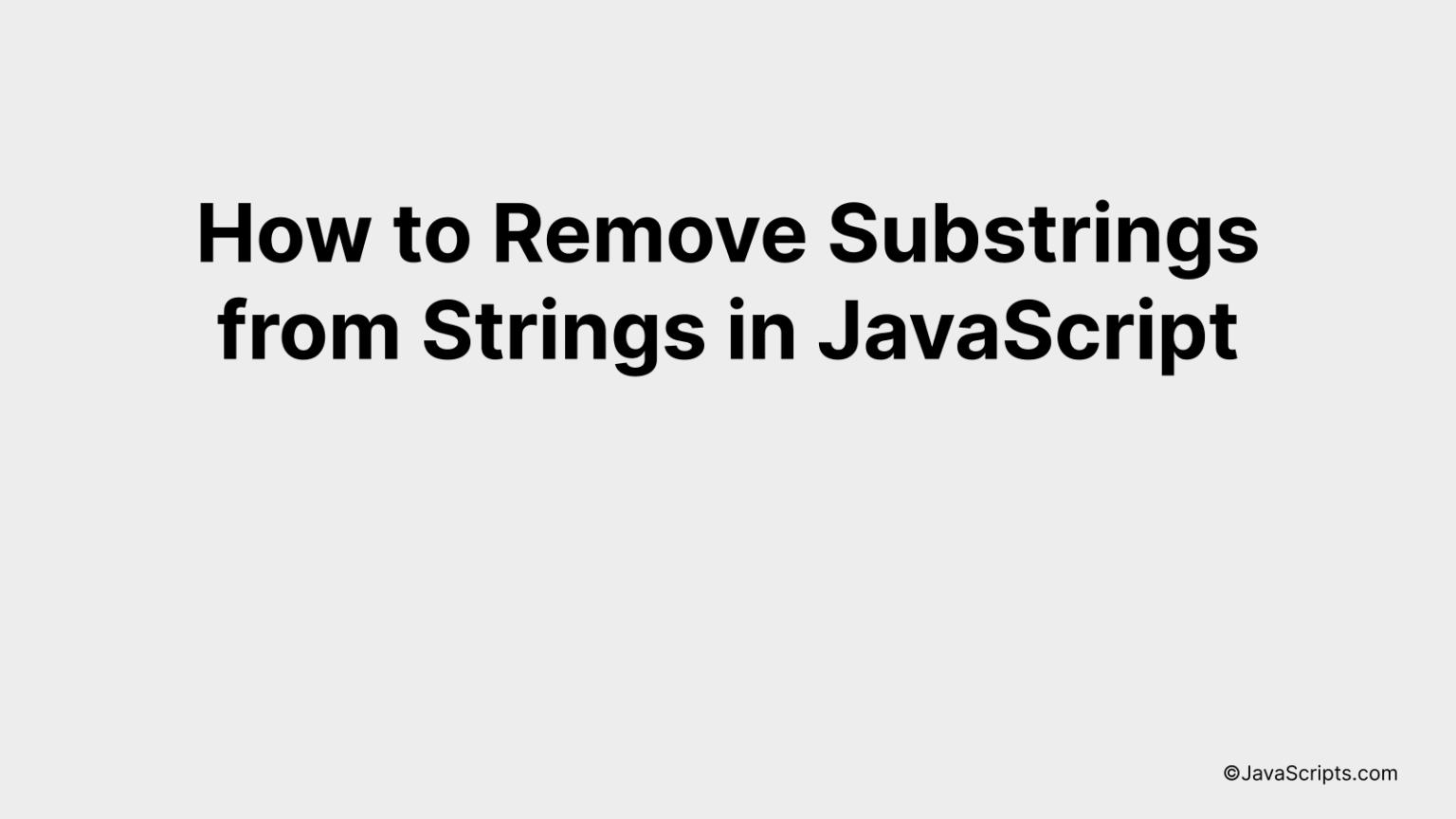 How to Remove Substrings from Strings in JavaScript How to Remove Substrings from Strings in JavaScript