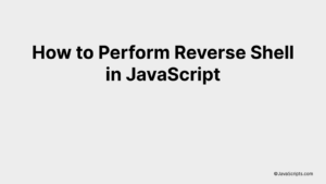How to Perform Reverse Shell in JavaScript
