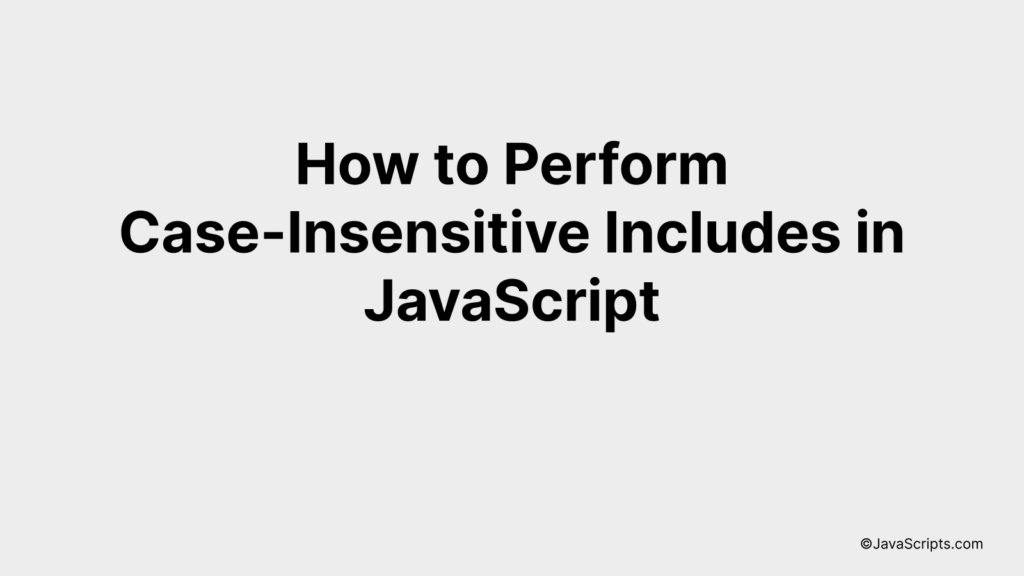 How to Perform Case-Insensitive Includes in JavaScript How to Perform Case-Insensitive Includes in JavaScript