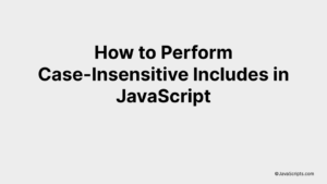 How to Perform Case-Insensitive Includes in JavaScript